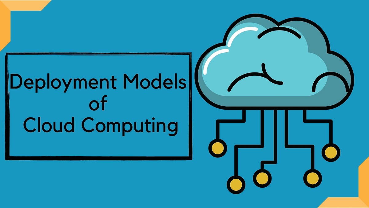 Exploring Cloud Computing Deployment Models: Choosing the Right Approach for Your Organization ...