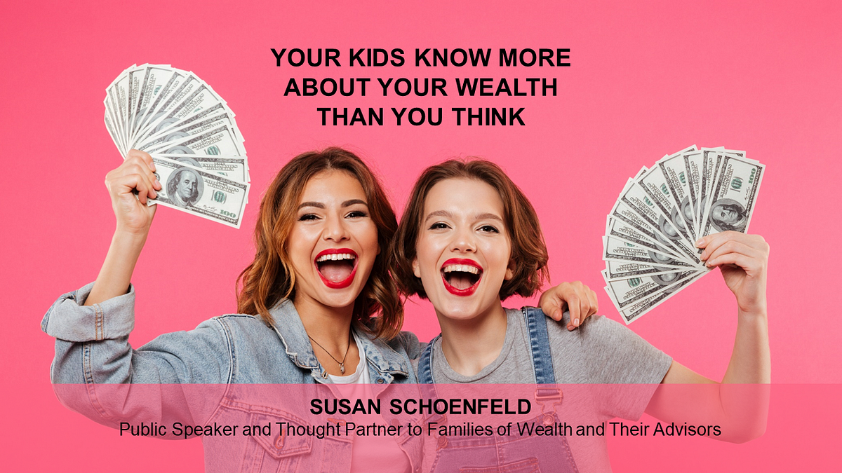 Susan Schoenfeld — Your Kids Know More About Your Wealth Than You Think ...