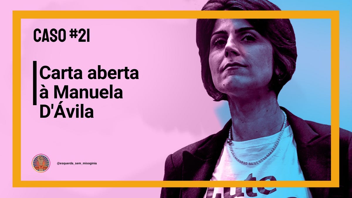 Caso 21 — Carta aberta à Manuela d´Ávila | by Por uma esquerda sem misoginia | Medium