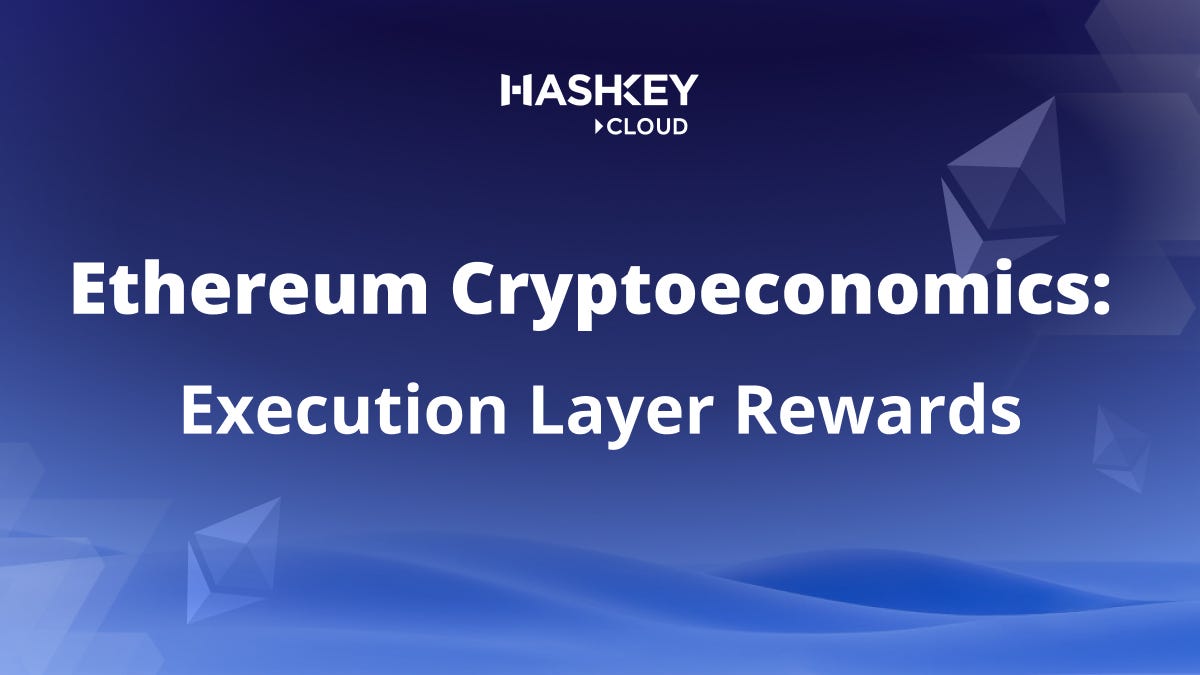 Ethereum Cryptoeconomics: Execution Layer Rewards | by HashKey Cloud | Medium
