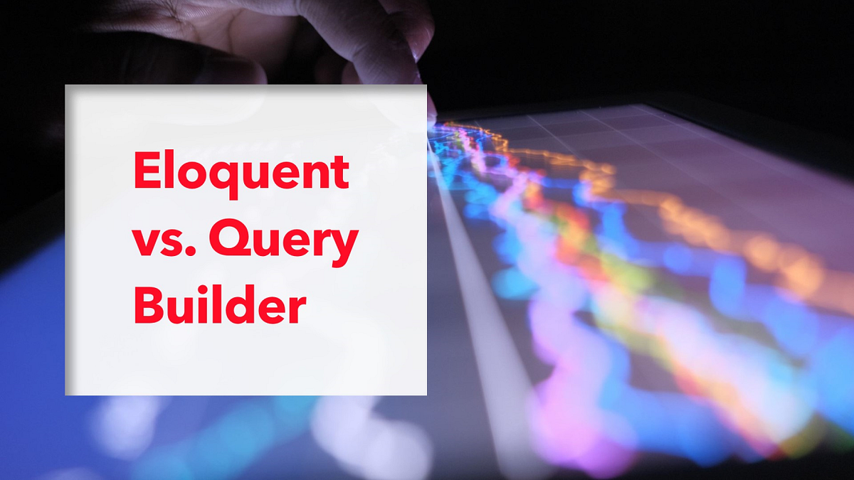 Eloquent vs. Query Builder: Best Choice in Laravel | Medium