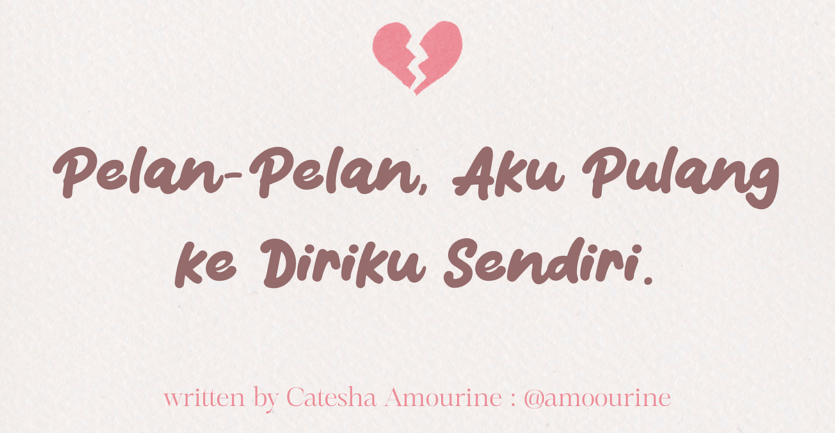 Pelan-Pelan, Aku Pulang ke Diriku Sendiri. | by Catesha. | Jun, 2025 ...