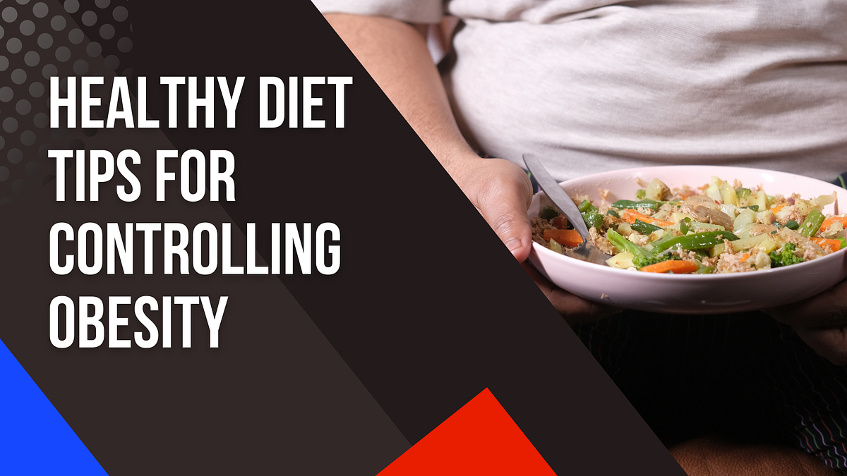Healthy Diet Tips For Controlling Obesity - Purenaturals - Medium