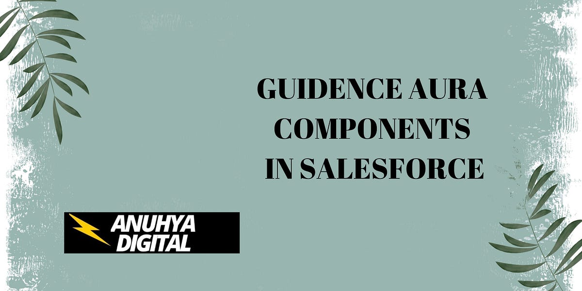 Guidence Aura Components in Salesforce | by Anuhya digital | Medium
