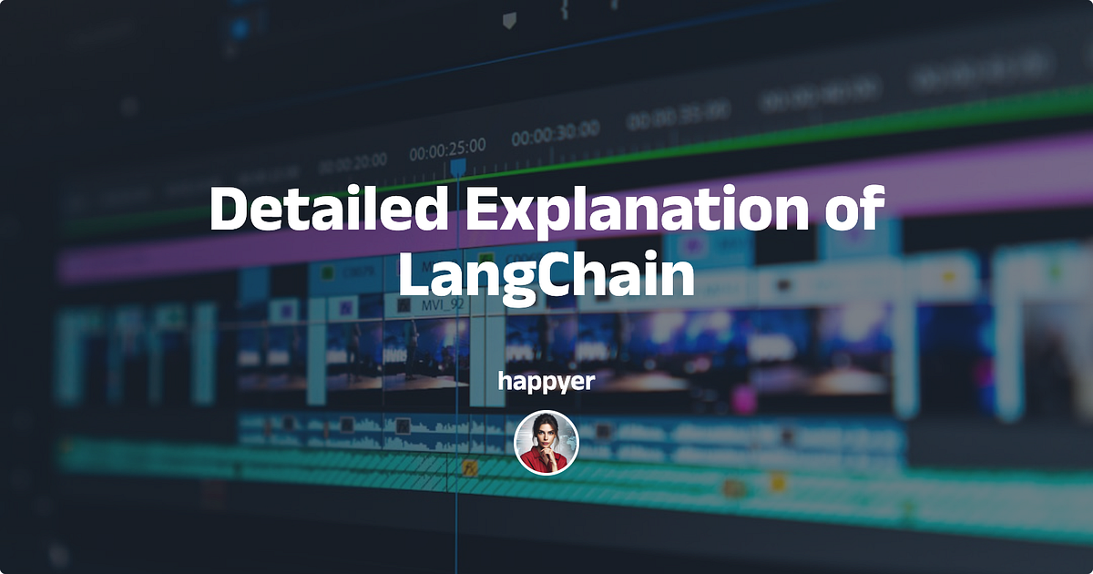 Detailed Explanation of LangChain | by happyer | Jun, 2024 | Medium