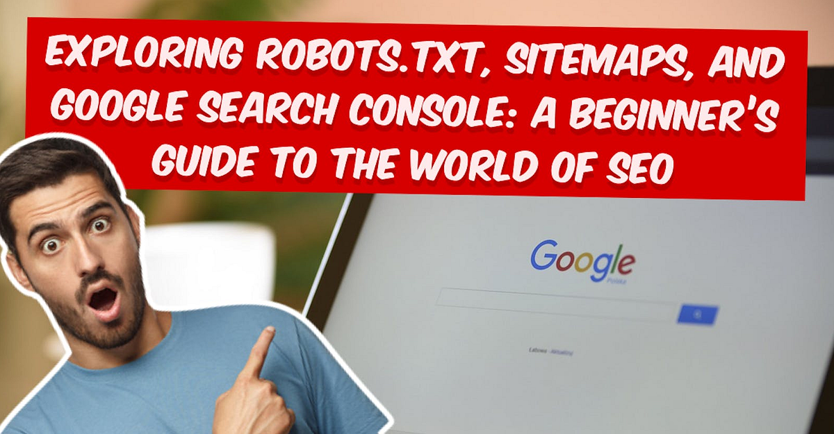 SEO Basics Unlocked: Robots.txt, Sitemaps, and Google Search Console for Beginners | by Rijul ...