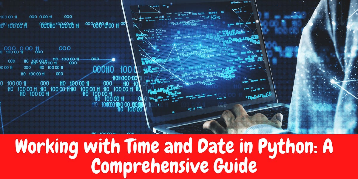 Working With Time And Date In Python A Comprehensive Guide By L