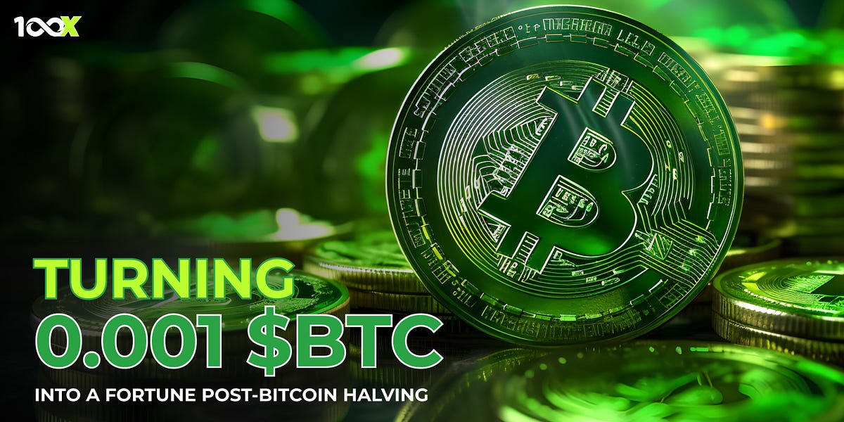 Post Halving: How 0.001 Bitcoin Could Make You a Millionaire | by 100X Official | Apr, 2024 | Medium
