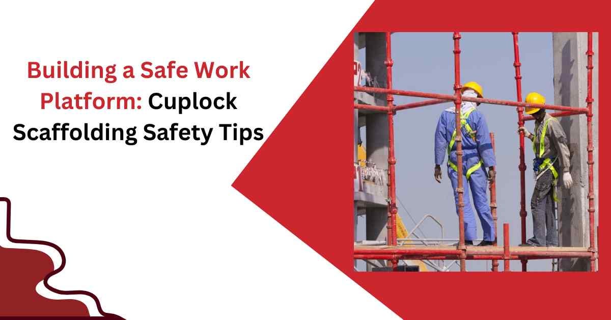 Building a Safe Work Platform: Cuplock Scaffolding Safety Tips | by ...