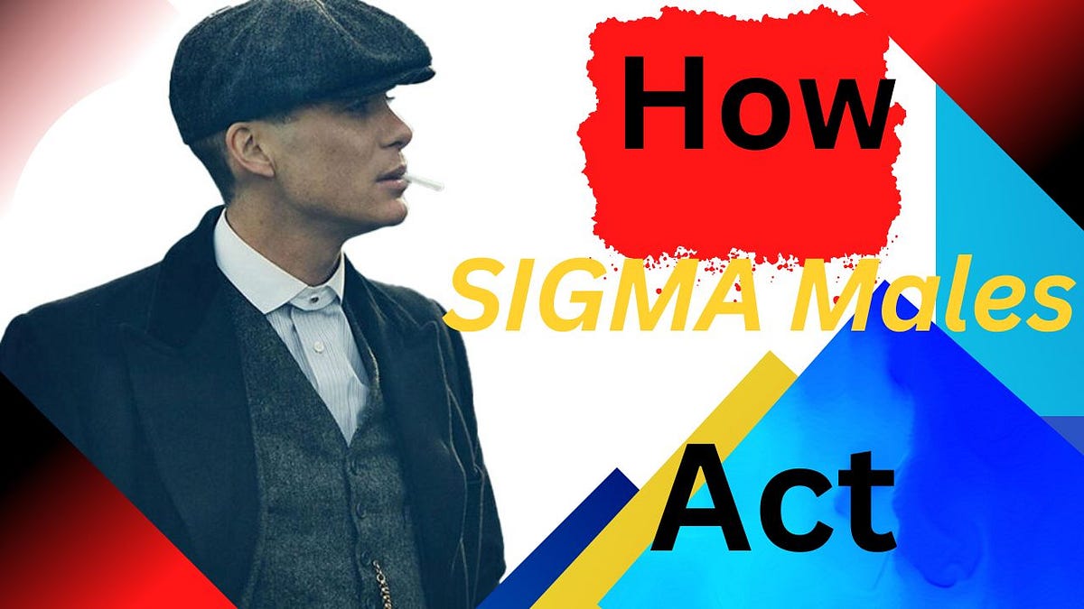 How SIGMA Males Act. Hello everyone, Today, we’re discussing… | by ...