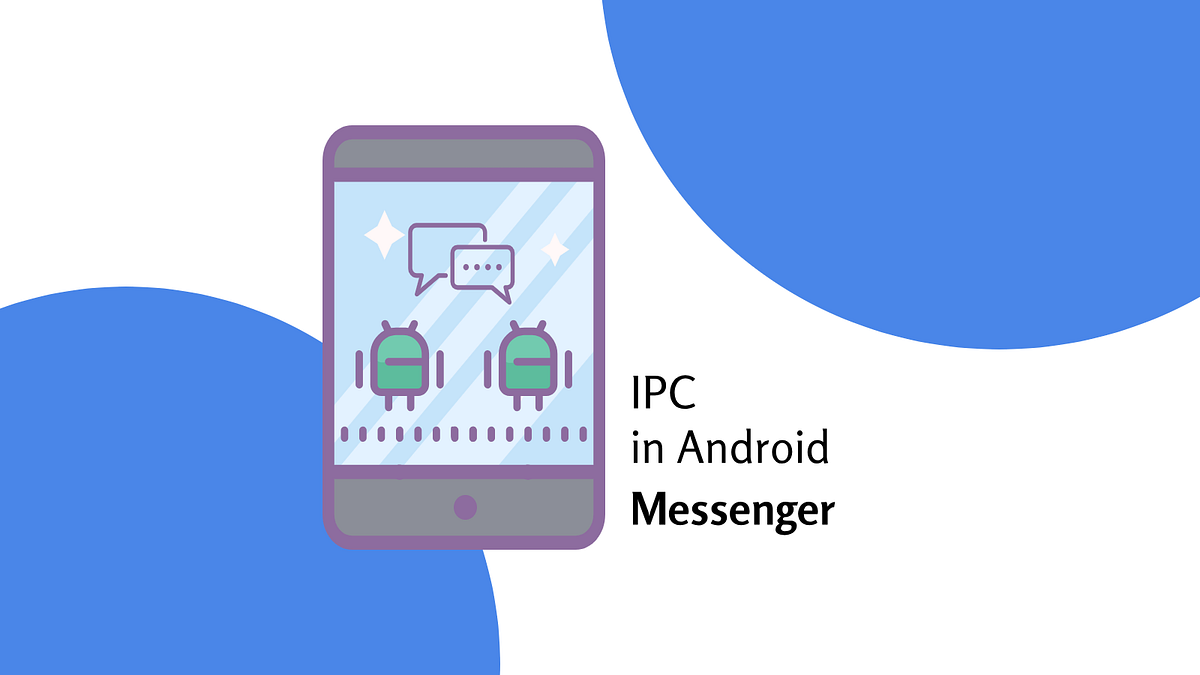 Android Ipc Mechanisms Messenger By Perihan Mirkelam Jan 2021
