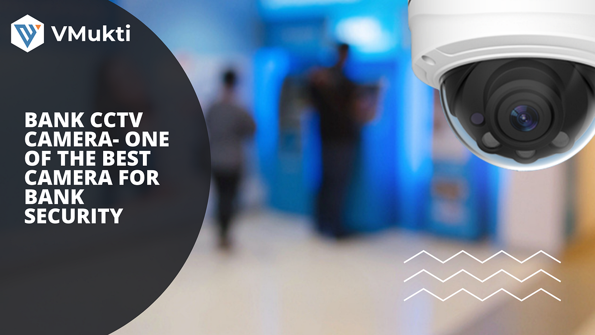 Bank CCTV Camera- One of The Best Camera for Bank Security ...