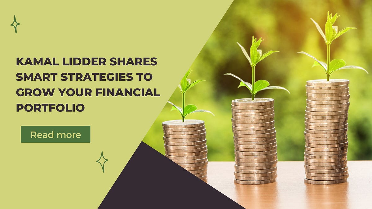 Kamal Lidder Shares Smart Strategies to Grow Your Financial Portfolio ...