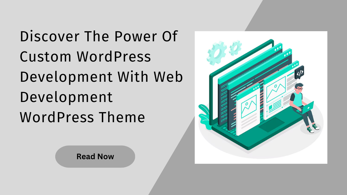 Discover The Power Of Custom WordPress Development With Web Development WordPress Theme | by ...