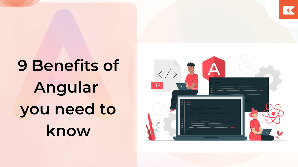 9 Benefits of Angular You Need to Know if You Want to Build Digital ...