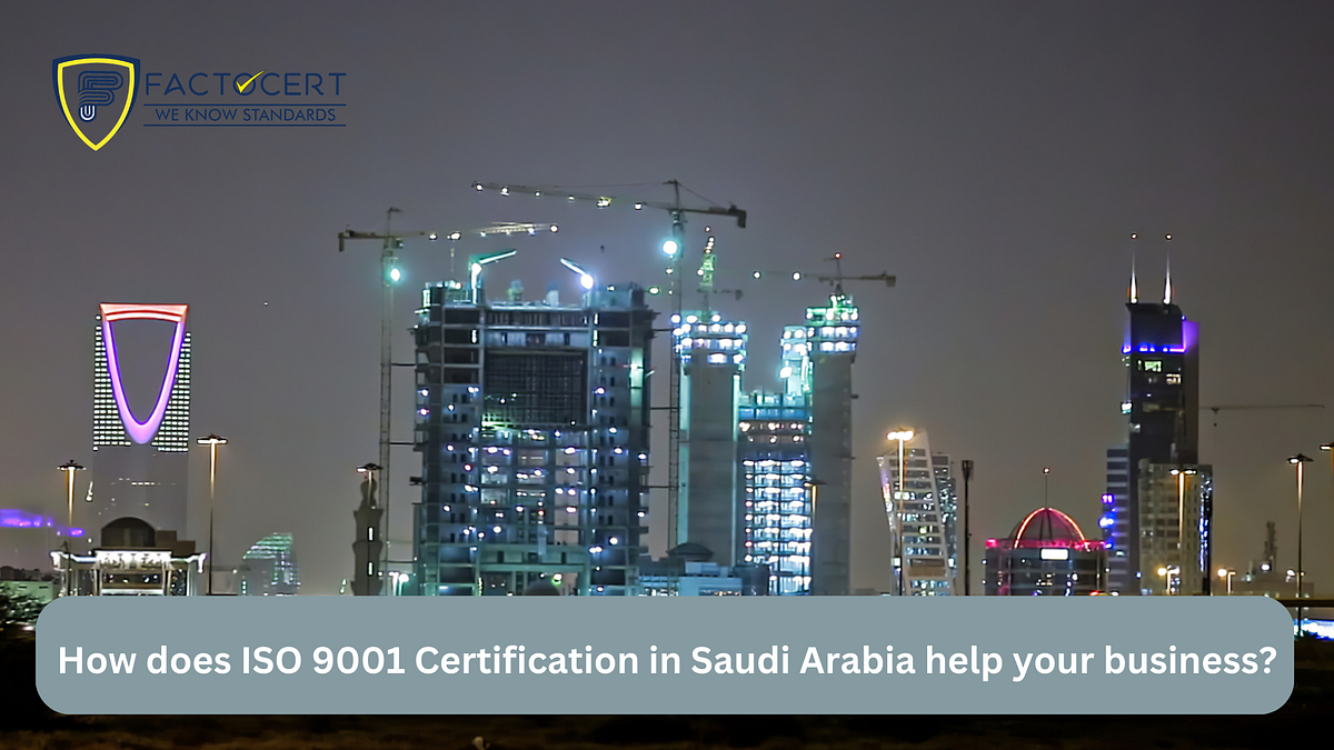 How does ISO 9001 Certification in Saudi Arabia help your business ...