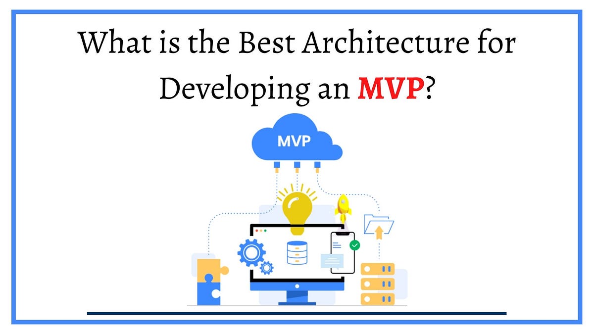 What is the Best Architecture for Developing an MVP? | by Aliona Miller ...