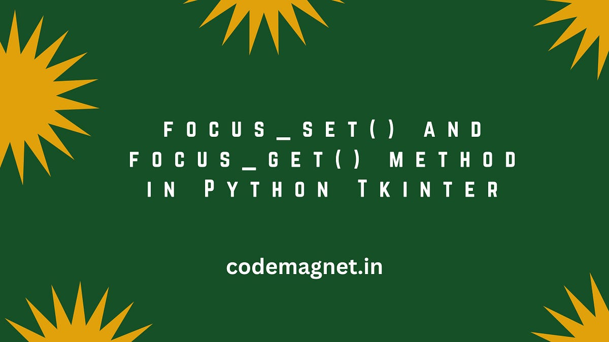 Master Tkinter’s focus_set() and focus_get() methods to make your GUIs more intuitive and user ...