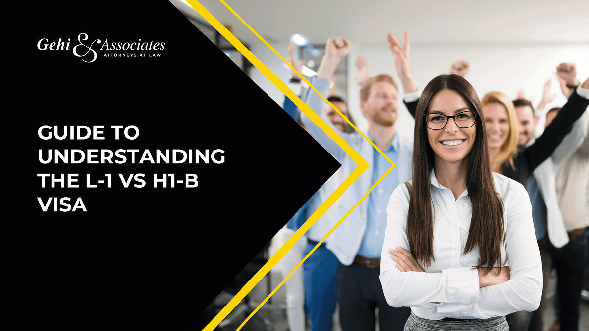 Guide To Understanding The L-1 Vs H1-B Visa | by Gehi & Associates ...