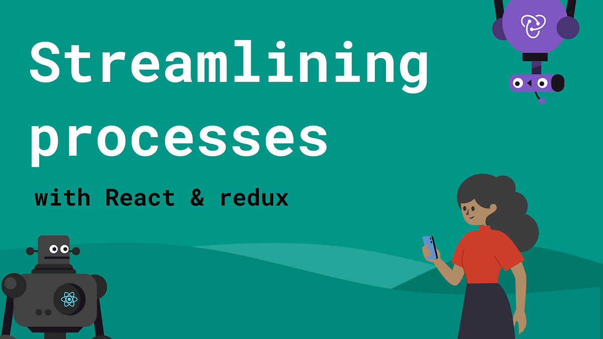Streamlined Redux Processes. Processes can be complex, managing them ...
