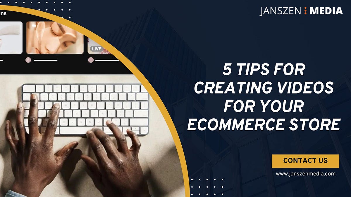 5 Tips for Creating Videos for Your Ecommerce Store | by Janszen Media ...