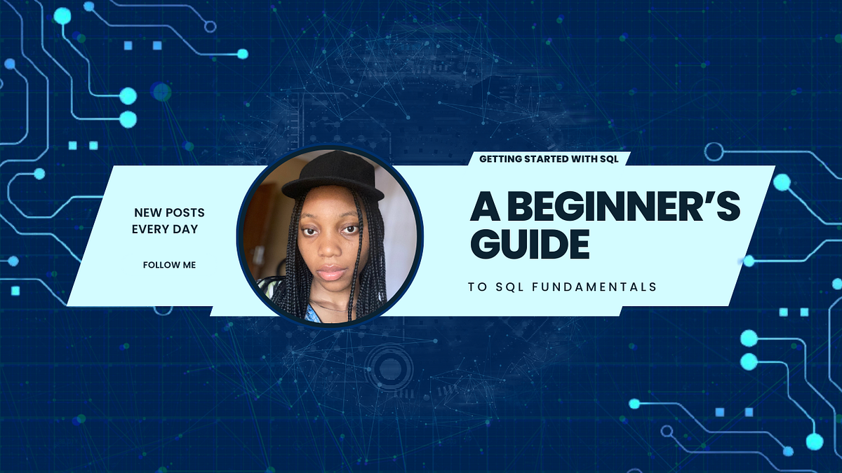 Getting Started with SQL: A Beginner’s Guide to SQL Fundamentals | by Fifehan Adekunle | Medium