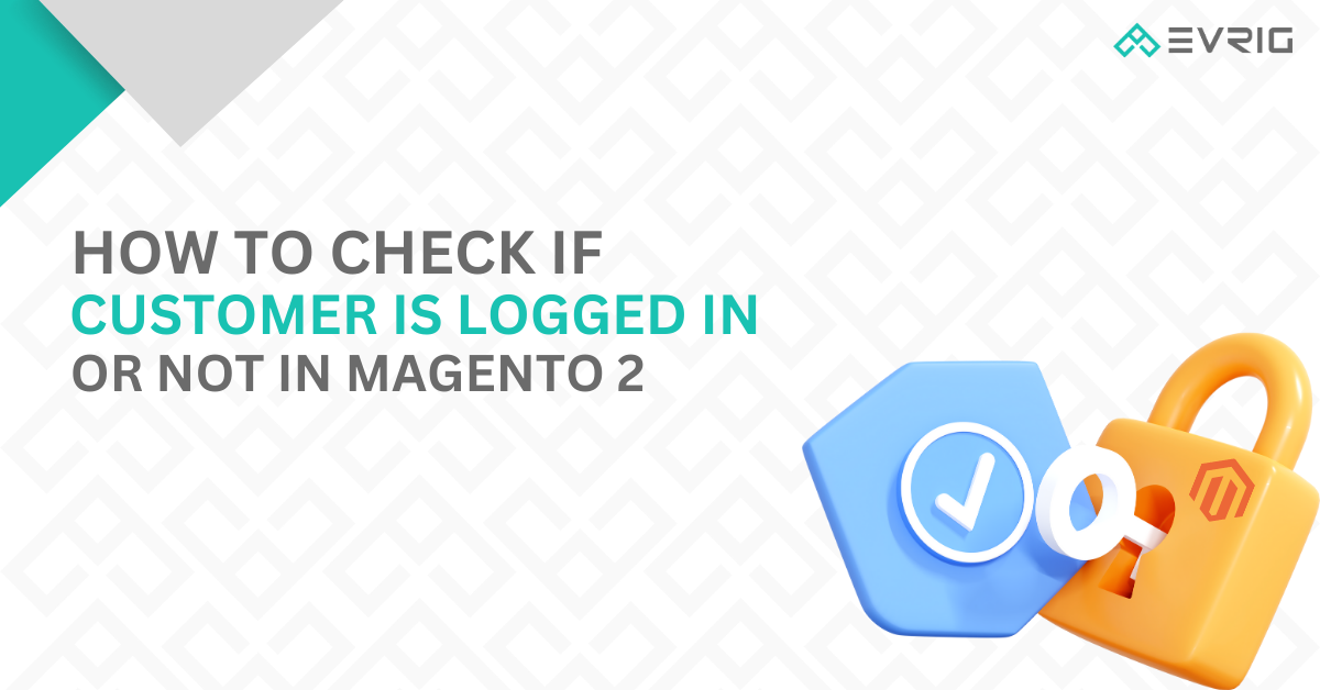 How To Check if Customer is logged in or not in Magento 2 | by EVRIG Solutions | Medium