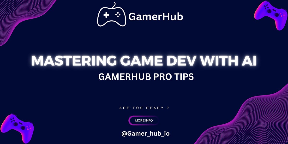MASTERING GAME DEV WITH AI : GAMERHUB PRO TIPS. | by GamerHub | Medium