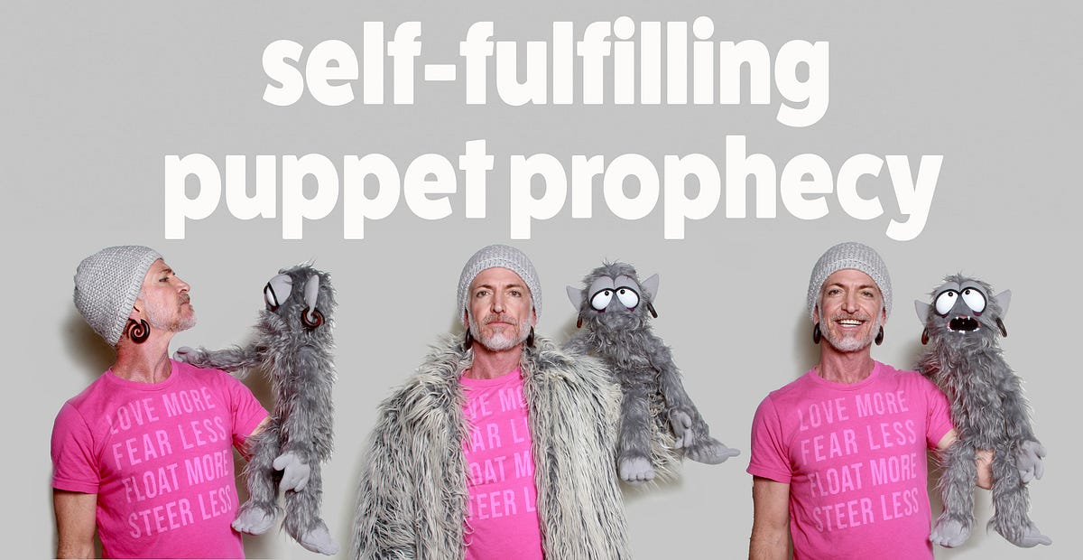 Self-Fulfilling Puppet Prophesy. For years, I have evangelized the ...