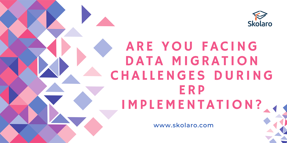 Are you facing data migration challenges during ERP implementation? | by Skolaro - School ERP ...