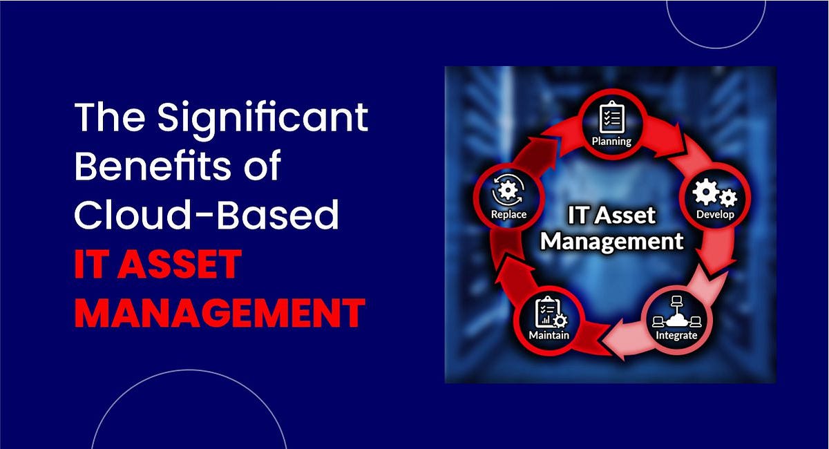 The Significant Benefits of Cloud-Based IT Asset Management | by Akim ...
