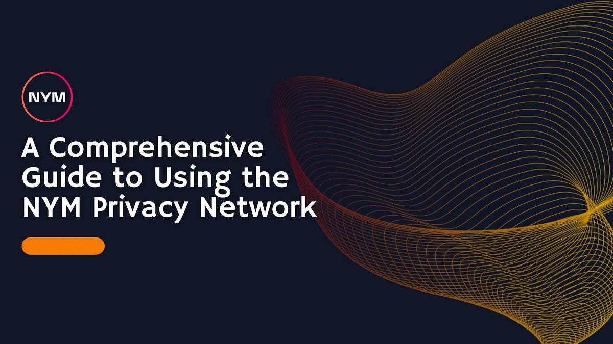 A Comprehensive Guide to Using the NYM Privacy Network | by EgbunaMichael | Medium