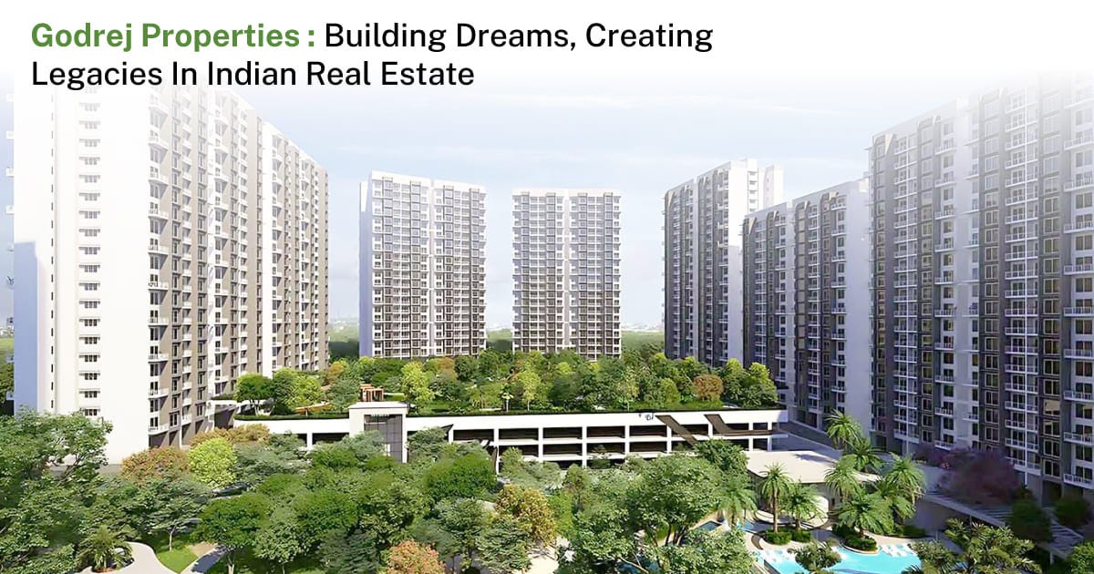 Godrej Properties: Building Dreams, Creating Legacies in Indian Real ...