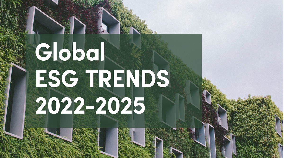 Global ESG Trends and Expectations 2022–2025 | by Kristina Bagrova | Medium