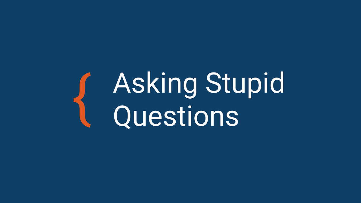 Asking Stupid Questions. While I’m riffing off of Dan Luu’s post… | by ...