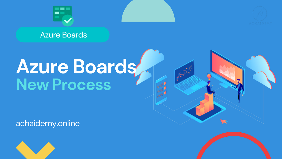 Azure Boards — Customizing Process | by Achaidemy Online | Medium