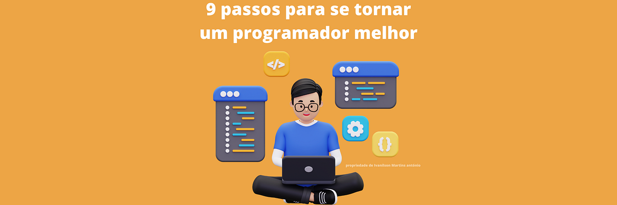 9 passos para se tornar um programador melhor | by Ivanilson martins ...