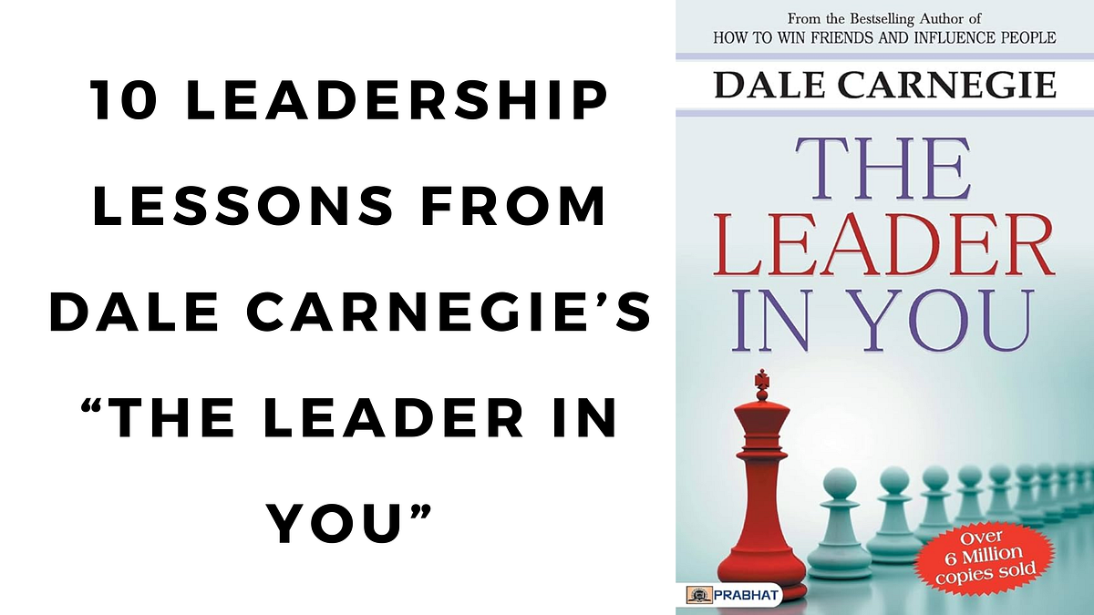 10 Leadership Lessons from Dale Carnegie’s “The Leader in You” | by ...