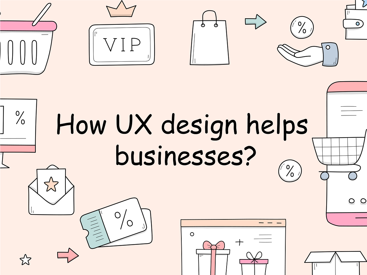 How UX design helps businesses? | by Sepideh Yazdi | Medium | Medium