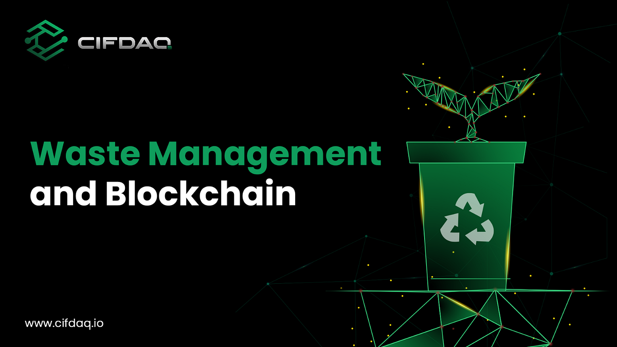 Reinventing Waste Management with Blockchain | by CIFDAQ | Medium
