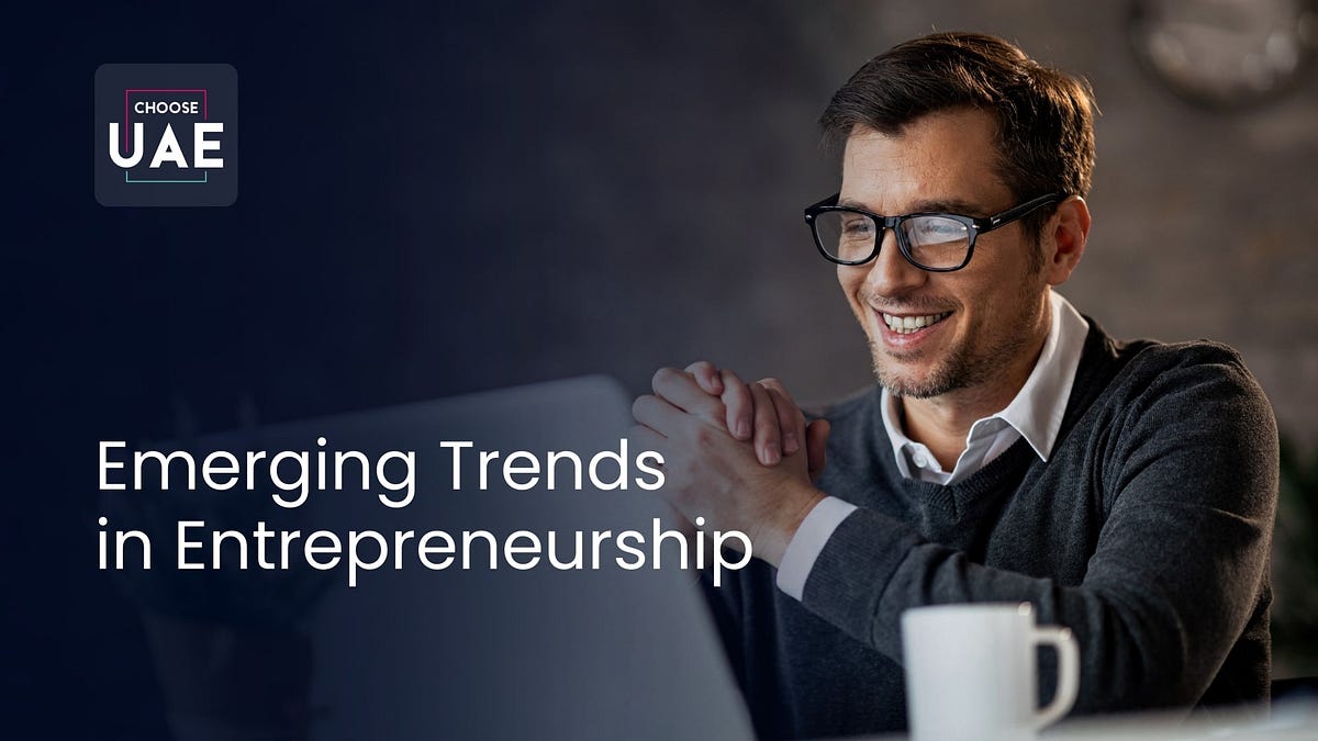 Emerging Trends in Entrepreneurship for 2024 | by Choose UAE | Medium
