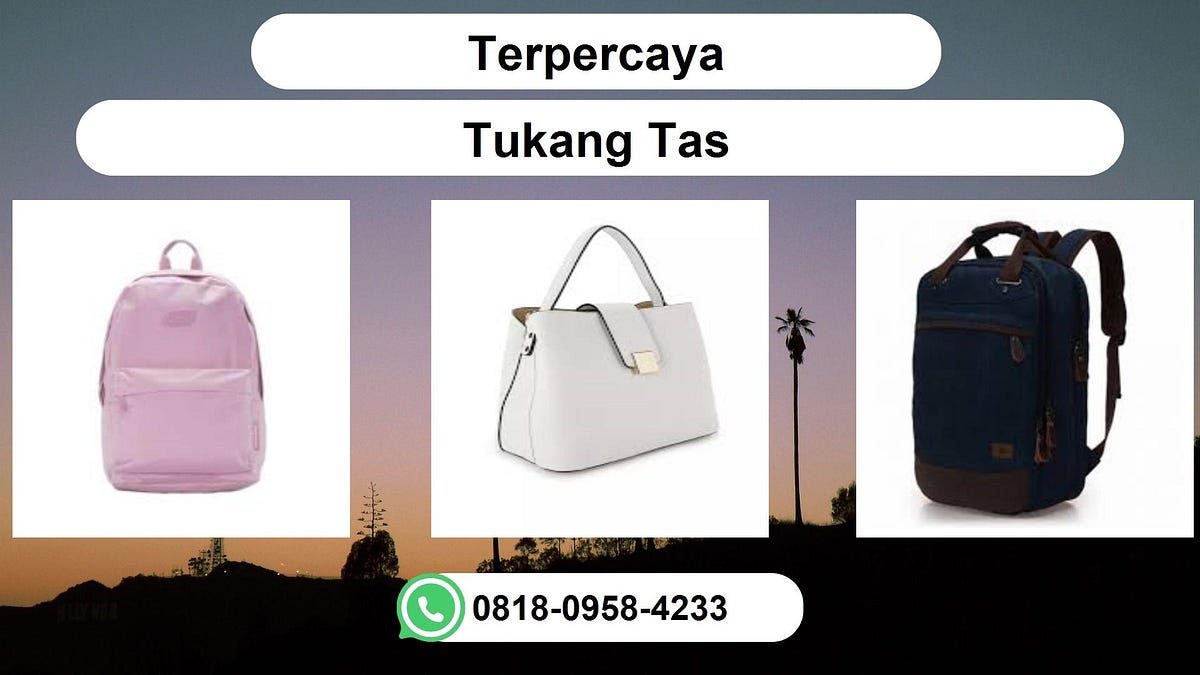 Terpercaya, 0818–0958–4233 Tukang Tas Import - Markiasadania - Medium