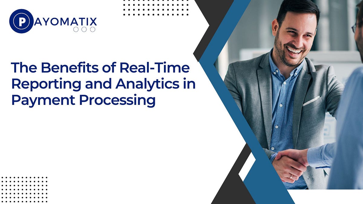 The Benefits Of Real-Time Reporting And Analytics In Payment Processing | by PAYOMATIX ...