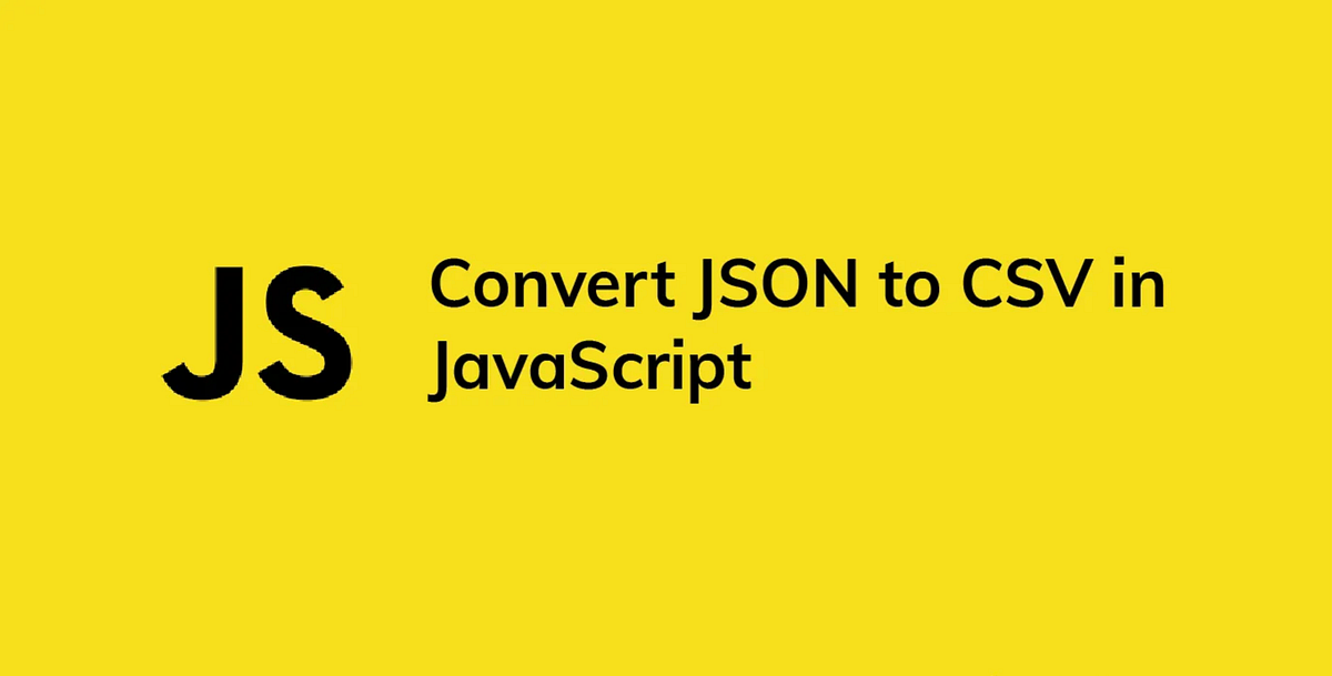 ️ How To Convert Json To Csv In Javascript 🚁 By The Newgencoder Medium