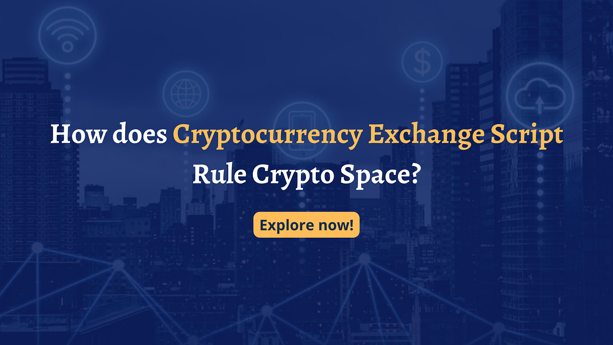 How does Cryptocurrency Exchange Script Rule Crypto Space? | by ...