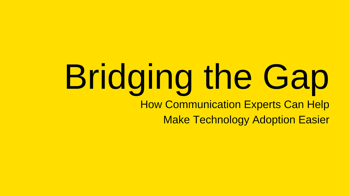 Bridging the Gap: How Communication Experts Can Help Make Technology ...