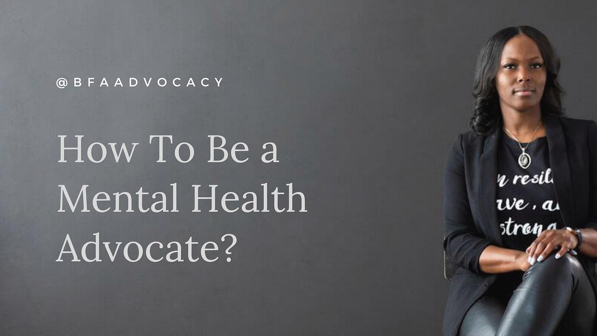 20 Steps On How To Be a Mental Health Advocate? | by Beauty For Ashes ...