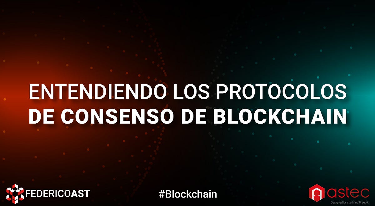 Entendiendo los Protocolos de Consenso de Blockchain | by Federico Ast | Astec | Medium
