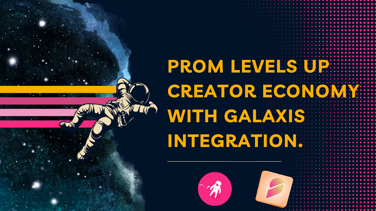 Prom Levels Up Creator Economy with Galaxis Integration. | by J. Marin | May, 2024 | Medium