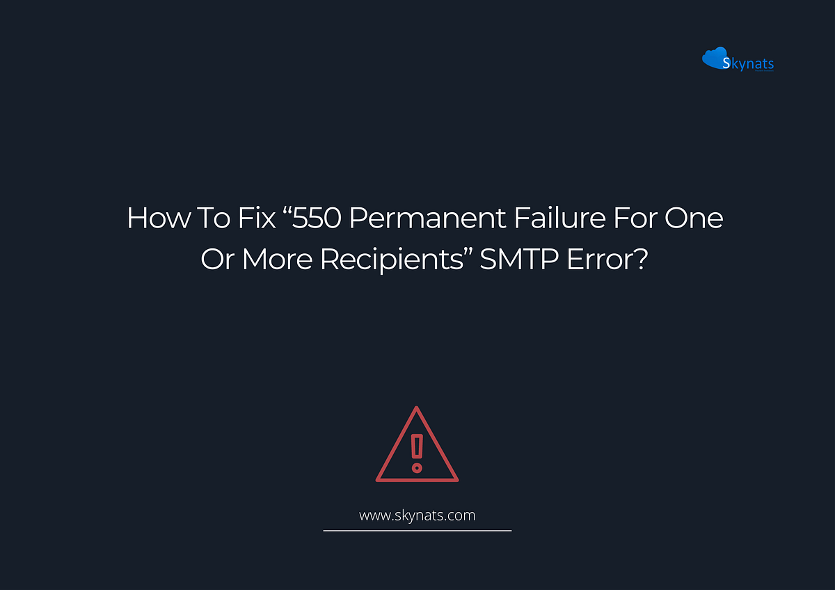 How To Fix “550 Permanent Failure For One Or More Recipients” SMTP Error? | by Arjun N | Medium